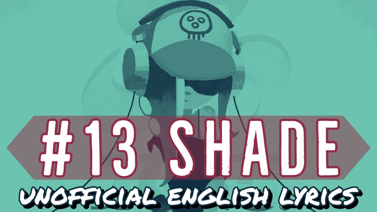 #13 shade [Dedf1sh] / Unofficial English Lyrics / Splatoon 2 - YouTube