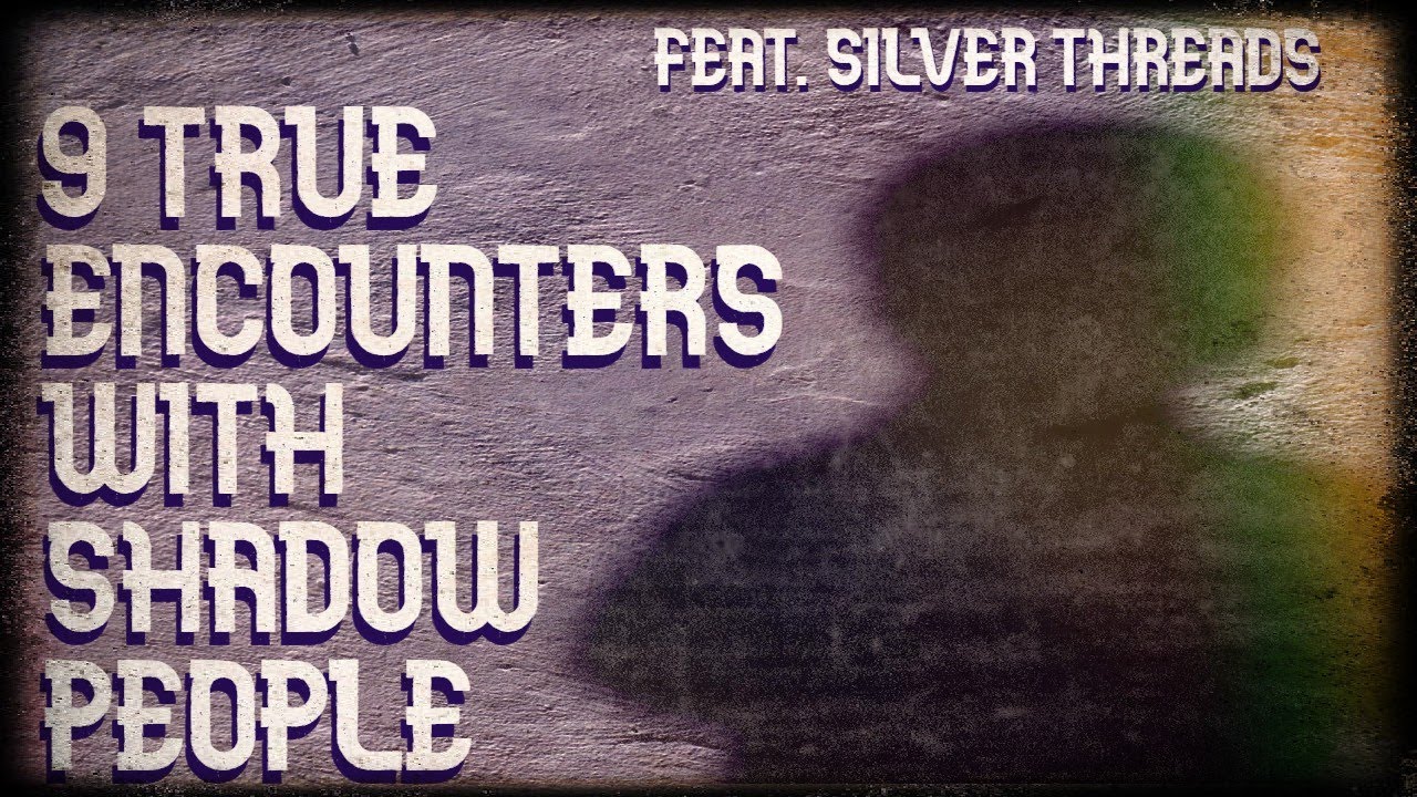 9 true encounters with shadow people (feat. Silver Threads) - YouTube