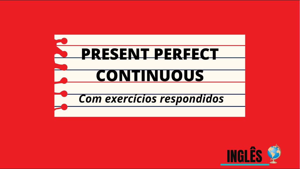 Present Perfect Continuous (com exercício respondido) - YouTube