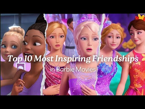 Top 10 Most Inspiring Friendships in Barbie Movies - YouTube