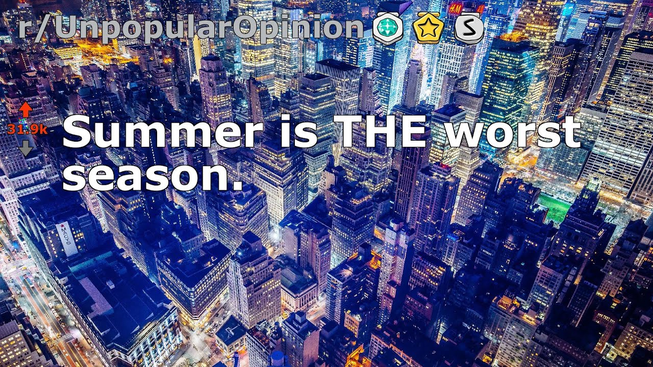 Summer is THE worst season. (r/UnpopularOpinion) - YouTube