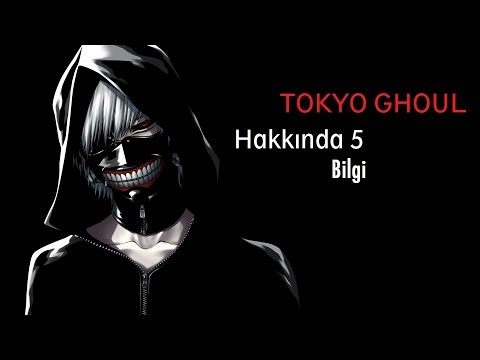 |Tokyo Ghoul - Hakkında 5 Bilgi|