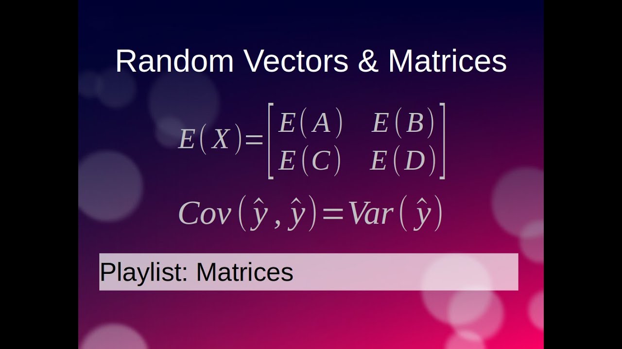 Random Vectors And Random Matrices Youtube