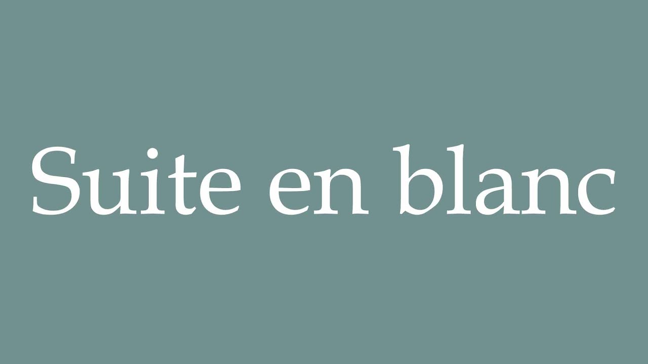 How to Pronounce ''Suite en blanc'' (Continued in white) Correctly in ...