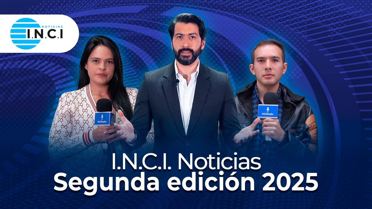I.N.C.I Noticias, Segunda Edición 2025 - YouTube