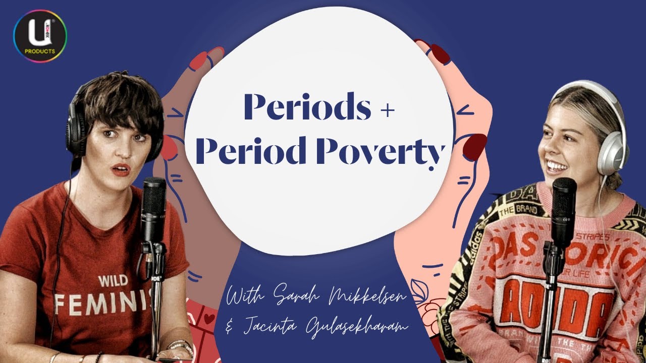 Periods + Period Poverty with Sarah Mikkelsen & Jacinta Gulasekharam ...