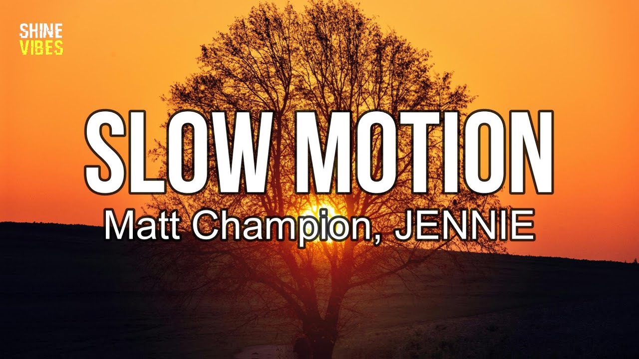Matt Champion, JENNIE - Slow Motion (lyrics) | Like moving in slow ...