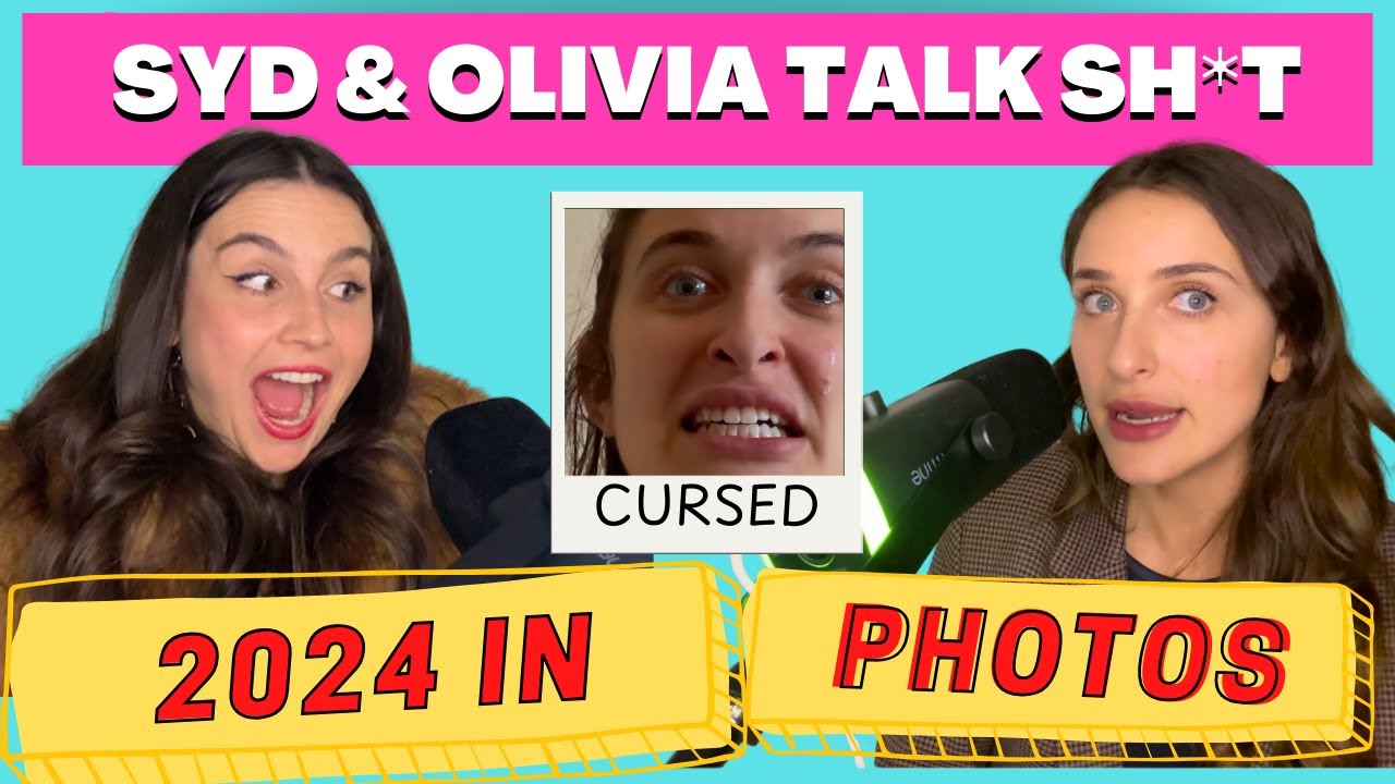 2024 IN CURSED PHOTOS⏐Syd & Olivia Talk Sh*t - S3 Ep13 - YouTube