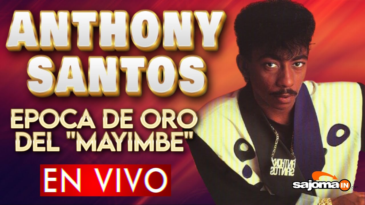 ANTHONY SANTOS 🔥LA EPOCA DE ORO DE ''EL MAYIMBE'' EN VIVO #antonysantos ...