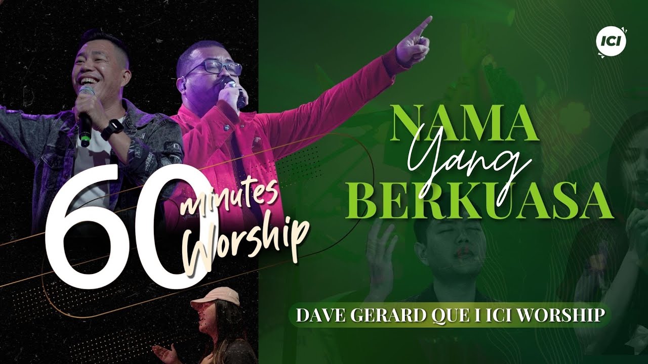 LIVE 60 MINUTES WORSHIP - NAMA YANG BERKUASA feat Dave Gerard Que & ICI ...