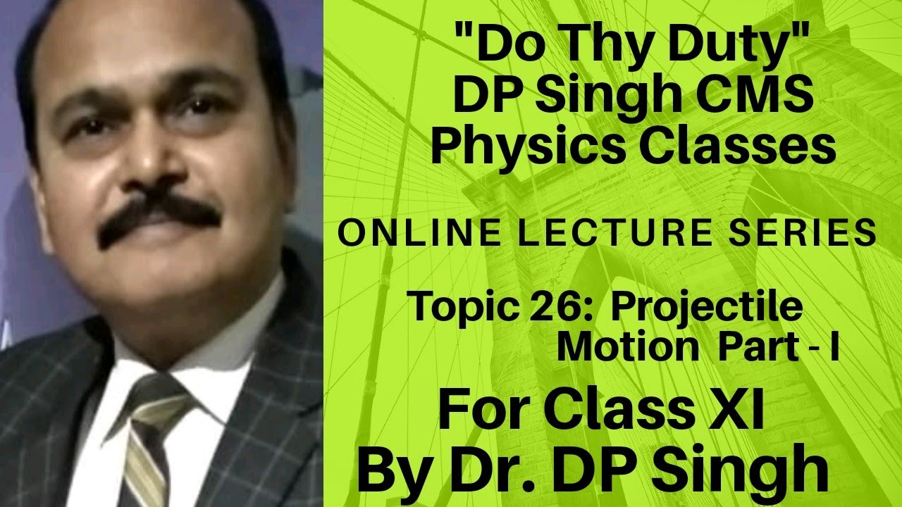 DP Singh CMS 26(XI): Projectile Motion- Motion in 2- Dimensions - YouTube