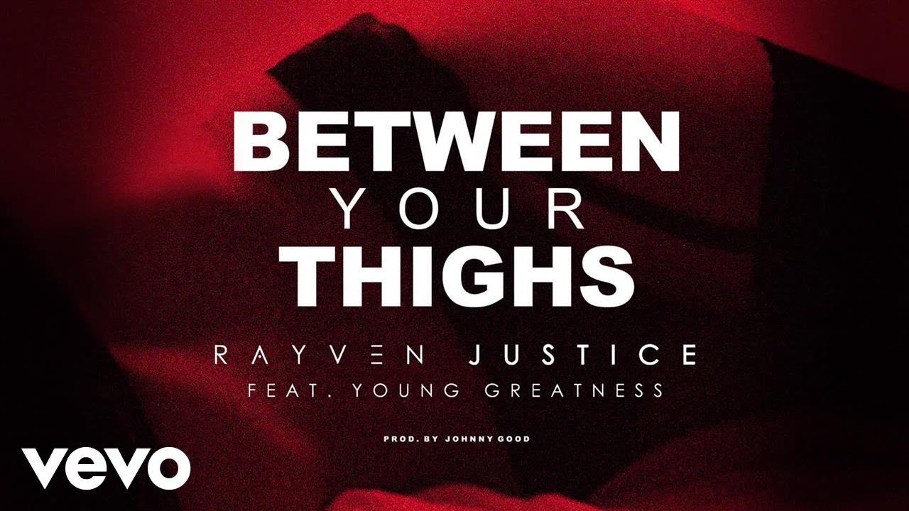 Rayven Justice - Between Your Thighs (Audio) ft. Young Greatness - YouTube