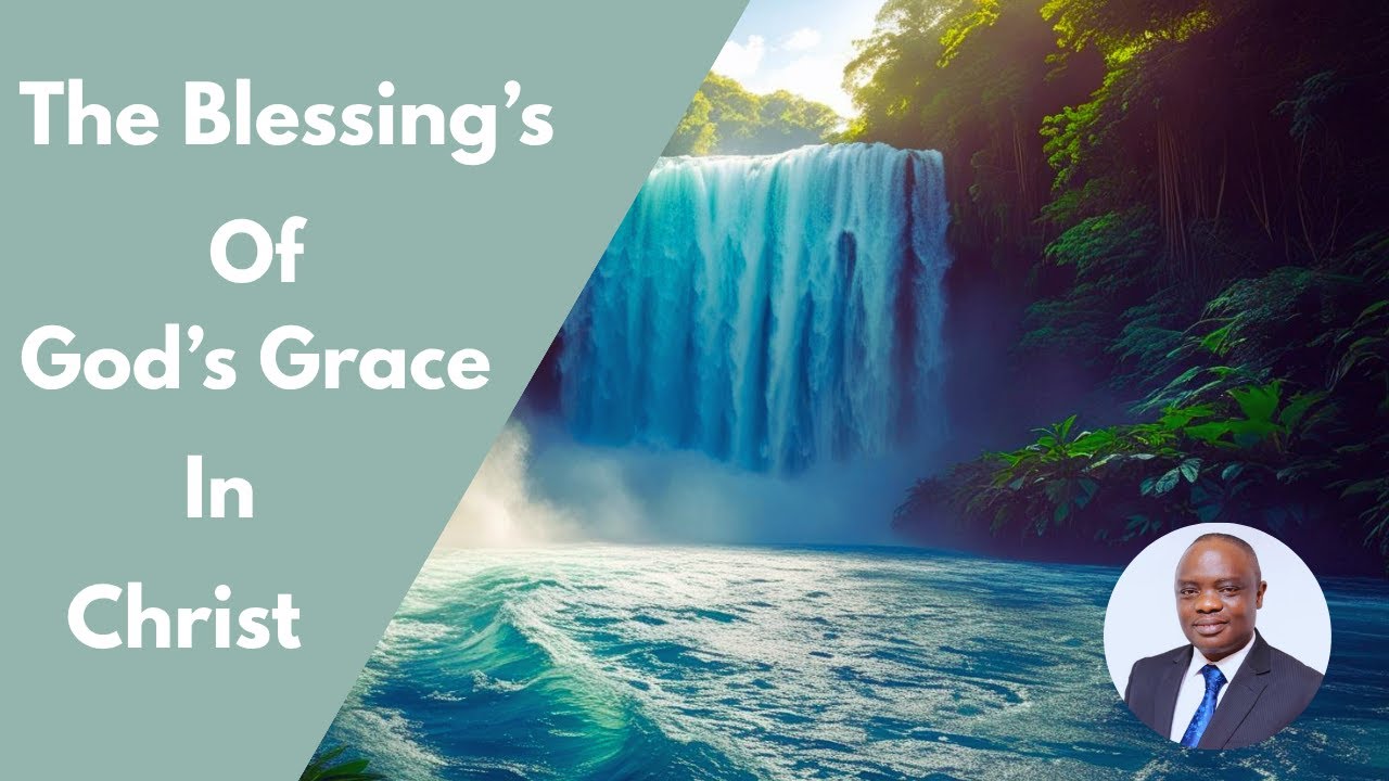 The Blessings Of God's Grace In Christ Jesus - YouTube
