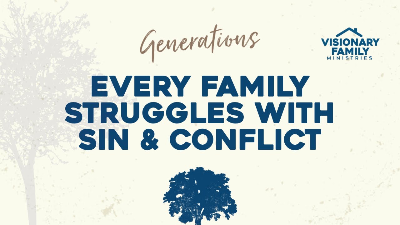 Generations: Every Family Struggles with Sin & Conflict - YouTube