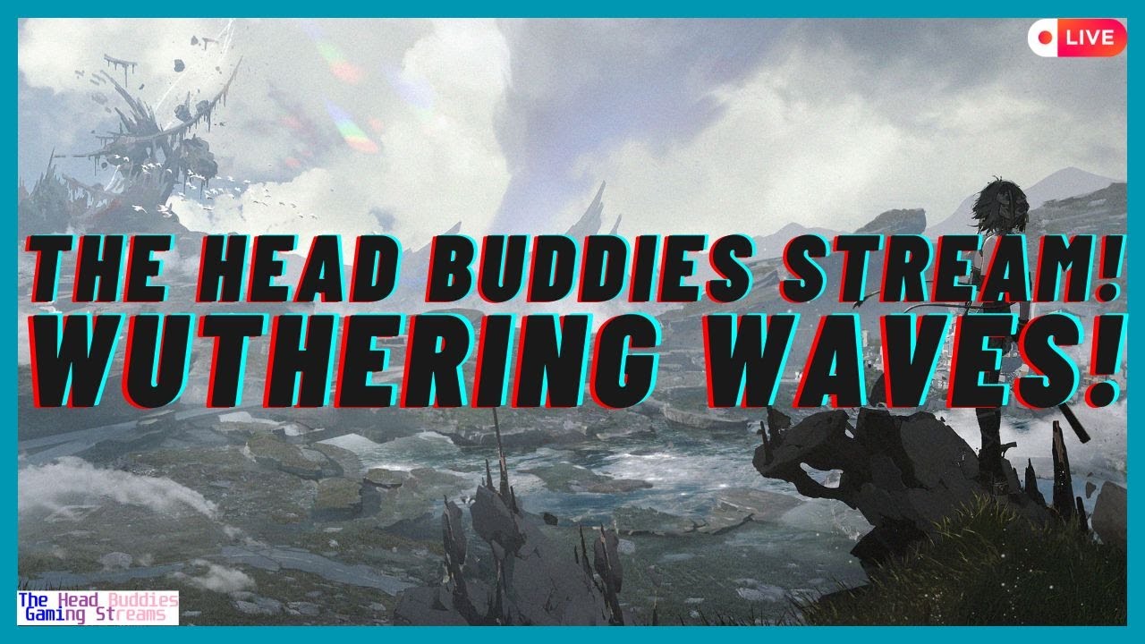 The Head Buddies Stream Wuthering Waves | #1! - YouTube