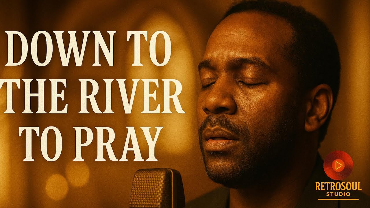 Down to the River to Pray (Retro Soul Church Edition) – Spiritual Soul ...