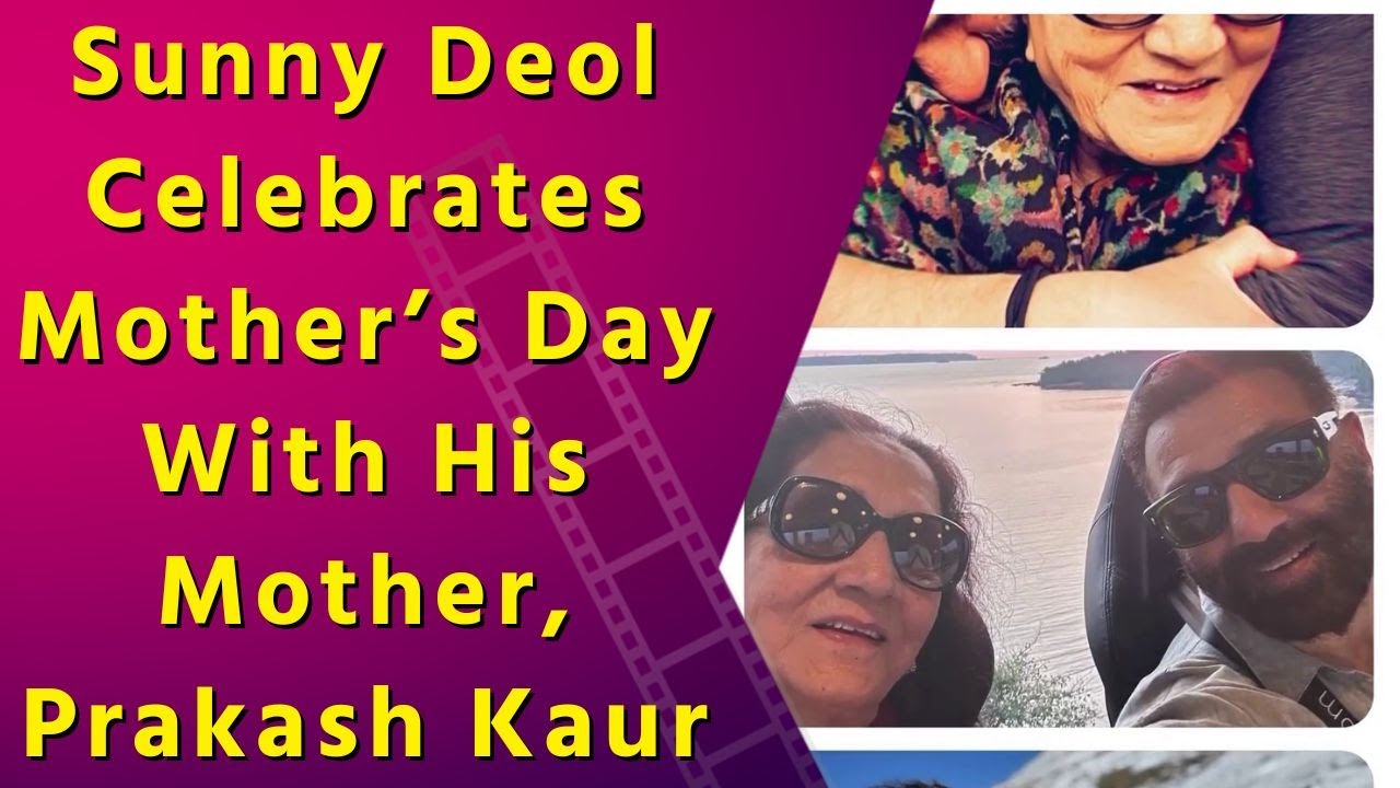 Sunny Deol remembers his mom’s unconditional love on Mother’s Day - YouTube