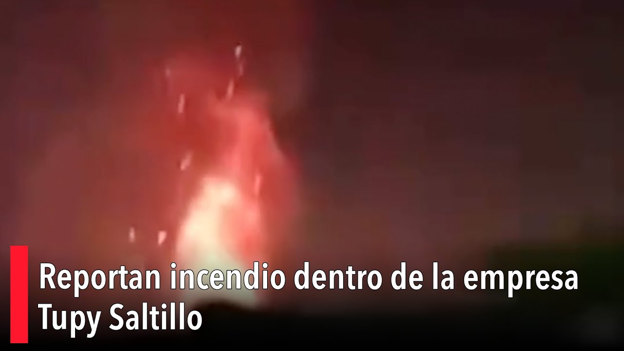 Reportan incendio dentro de la empresa Tupy Saltillo - YouTube
