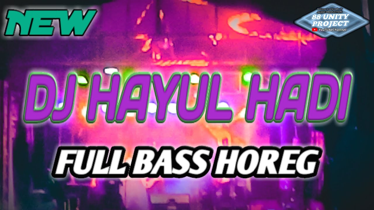 DJ HAYUL HADI FULL BASS HOREG || BY 88 UNITY PROJECT #DJHAYULHADI - YouTube