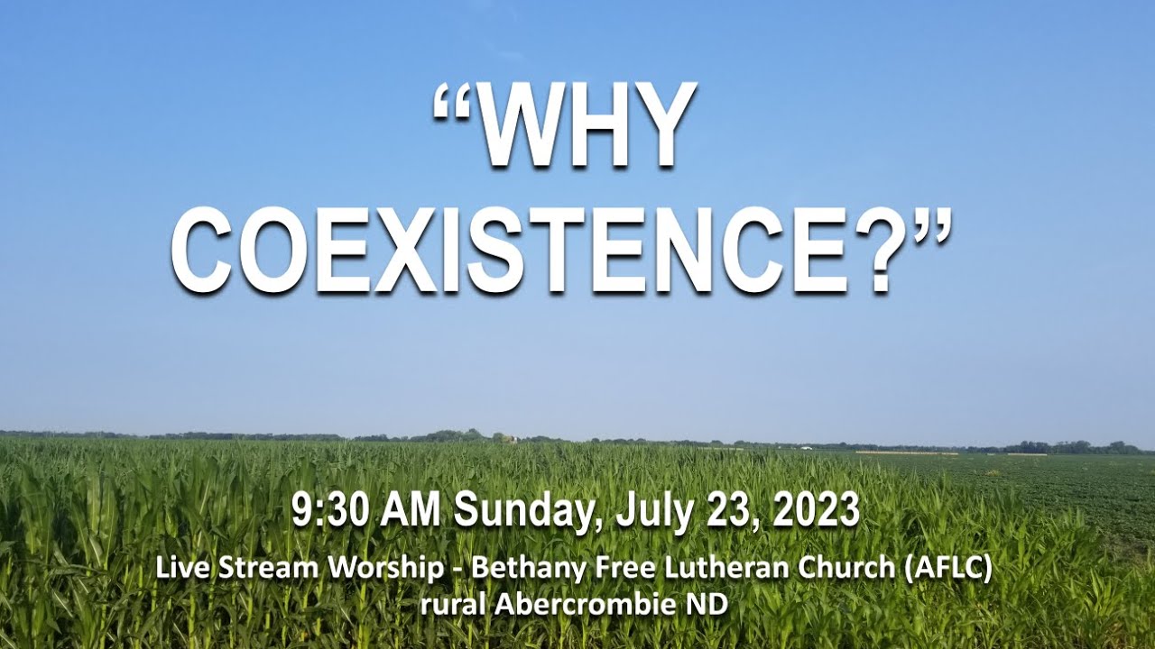 "WHY COEXISTENCE?" July 23, 2023, Bethany Free Lutheran Church (AFLC), rural Abercrombie, ND ...