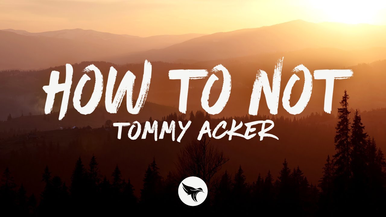 Tommy Acker - How to Not (Lyrics) - YouTube