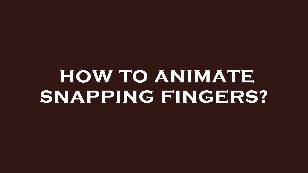 How to animate snapping fingers? - YouTube