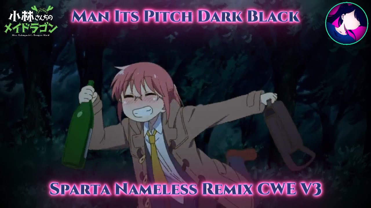 [Kobayashi] Man Its Pitch Dark Black! | Sparta Nameless Remix CWE V3 ...