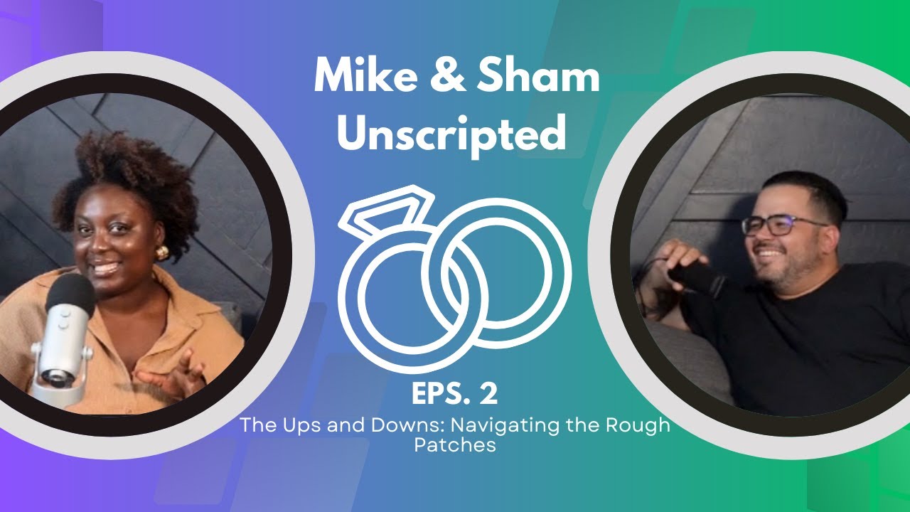 Mike & Sham Unscripted | Episode 2: The Ups and Downs: Navigating the Rough Patches - YouTube