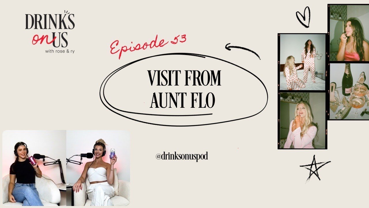 Visit From Aunt Flo: Drinks On Us, Episode 53 - YouTube
