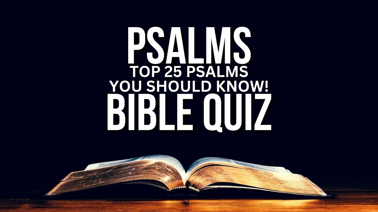 25 Questions to Test Your Bible Knowledge On The Top 25 Psalms | Bible ...