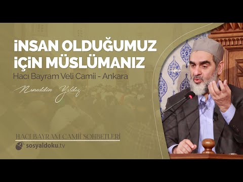 İnsan Olduğumuz İçin Müslümanız - Nureddin Yıldız - (Ankara Hacı Bayram Sohbetleri 3.DERS)