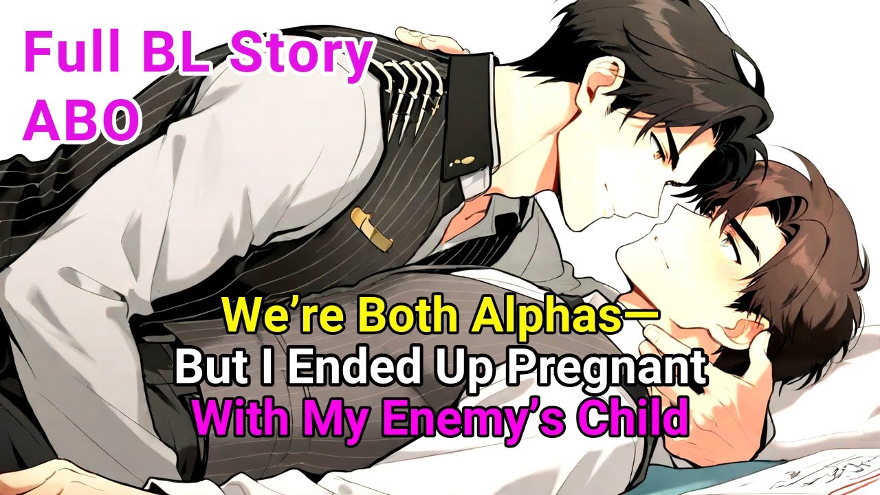 BL Story🌈We’re Both Alphas—But I Ended Up Pregnant With My Enemy’s ...