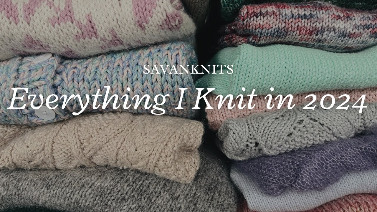 My BEST Knitting Year Yet! | Everything I Knit in 2024 | Knitting Wrap ...