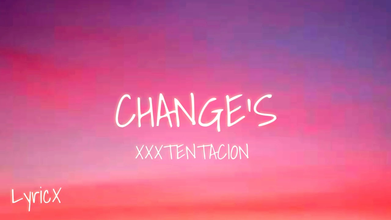 XXXTENTACION - CHANGES (LYRICS) /LyricX - YouTube