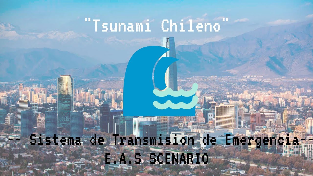 "Tsunami Chileno" / Sistema de Transmisión de emergencia / EAS SCENARIO ...