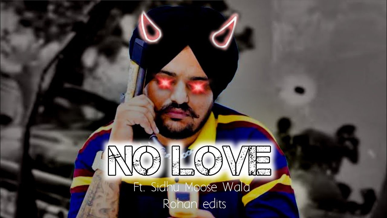 NO LOVE - Ft.SIDHU MOOSE WALA| SIDHU MOOSE WALA EDIT | NO LOVE EDIT ...