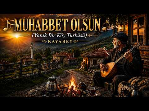 🎶MUHABBET OLSUN | Yanık Bir Köy Türküsü Dostluk, Gurbet ve Anadolu Hasreti🫖🔥KAYABEY@kayabeykemaloglu