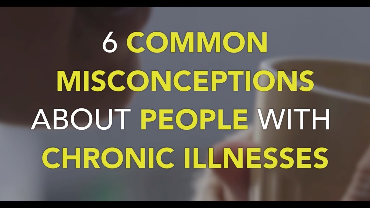 6 Common Misconceptions About People With Chronic Illnesses - YouTube