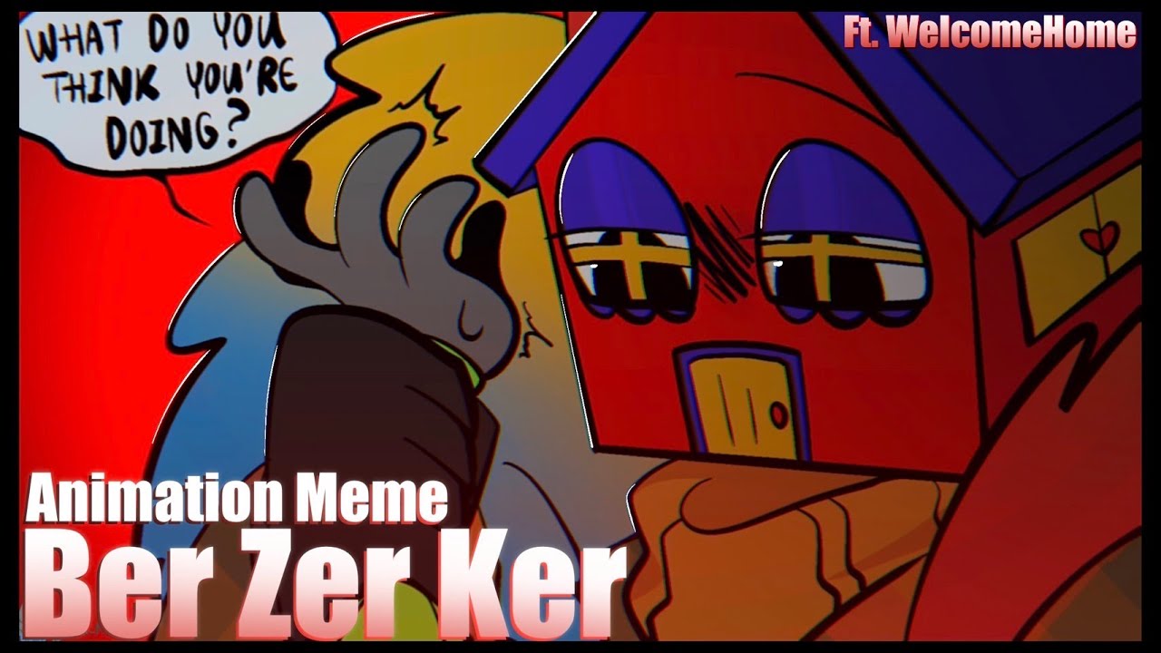 Ber Zer Ker || Animation Meme || Welcome Home - YouTube