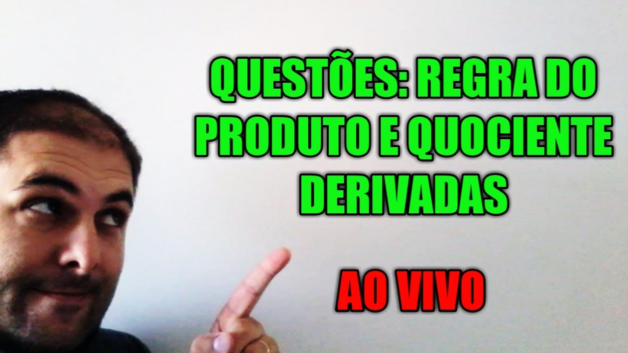 QUESTÕES: REGRA DO PRODUTO E QUOCIENTE - DERIVADA parte 1 AO VIVO - YouTube
