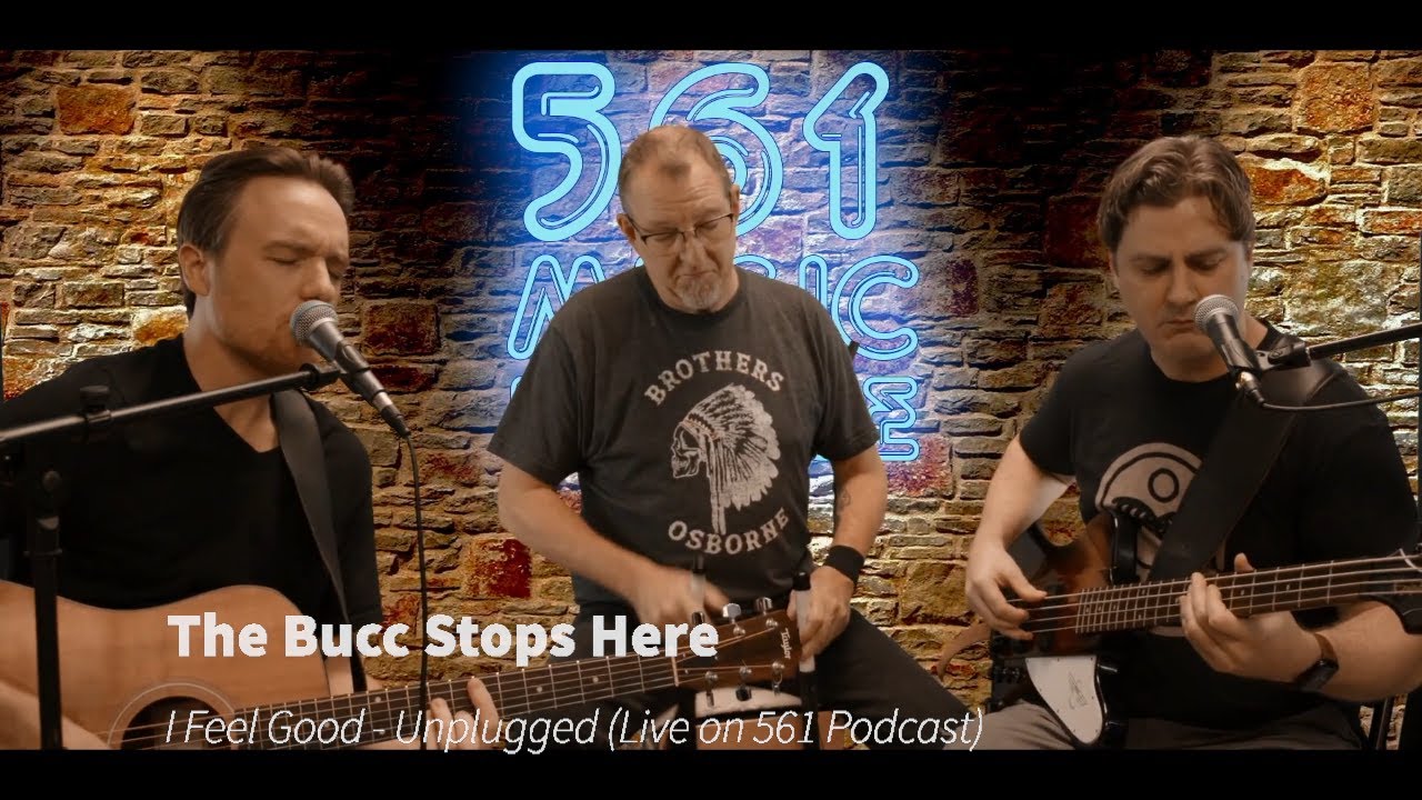 The Bucc Stops Here - I Feel Good - Unplugged(Live on 561 Podcast ...
