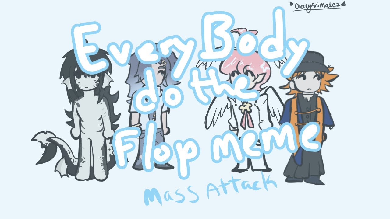 Everybody do the flop meme !! MASS ATTACK - YouTube
