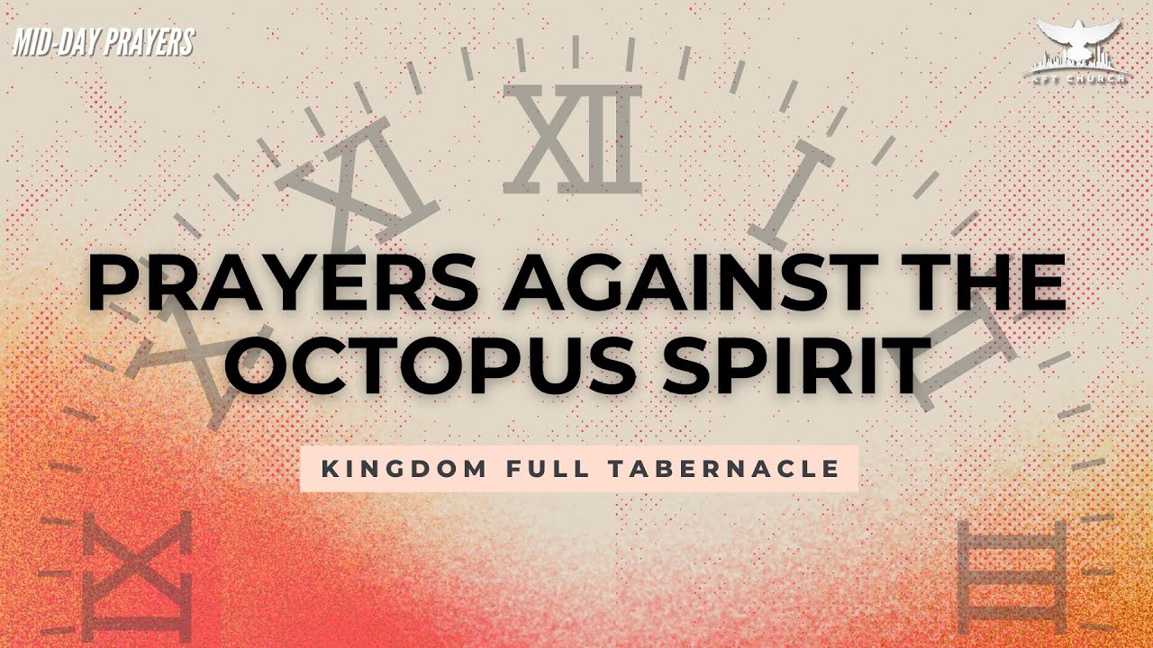 PRAYERS AGAINST THE OCTOPUS SPIRIT | MIDDAY PRAYERS | KFT CHURCH - YouTube