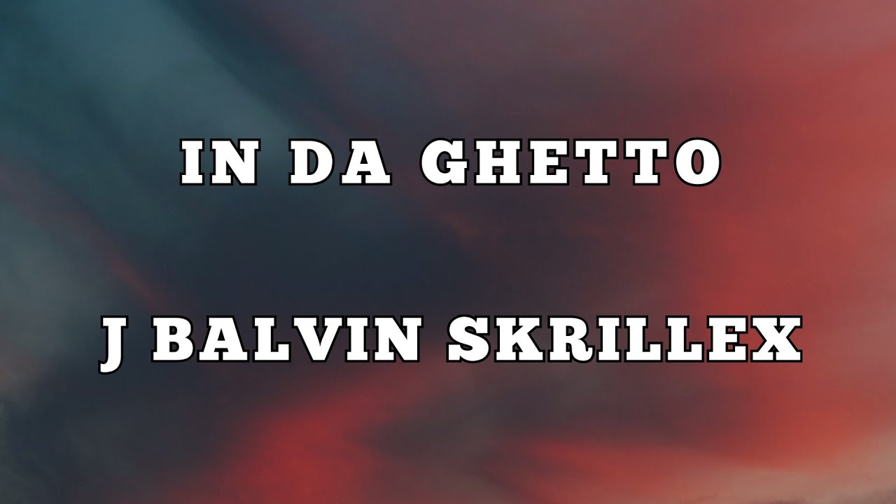 J Balvin, Skrillex - In Da Ghetto ( Letra/Lyrics) - YouTube