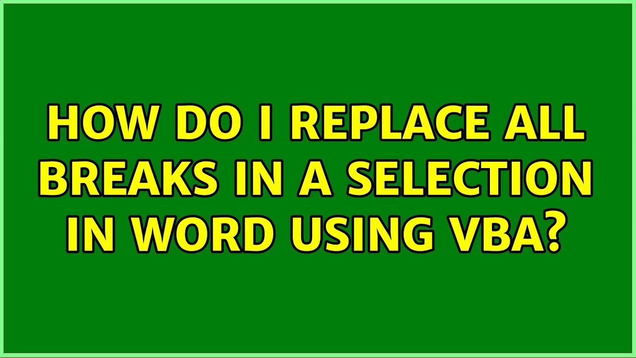 How Do I Replace All Breaks In A Selection In Word Using VBA YouTube how-do-i-replace-all-breaks-in-a-selection-in-word-using-vba-youtube