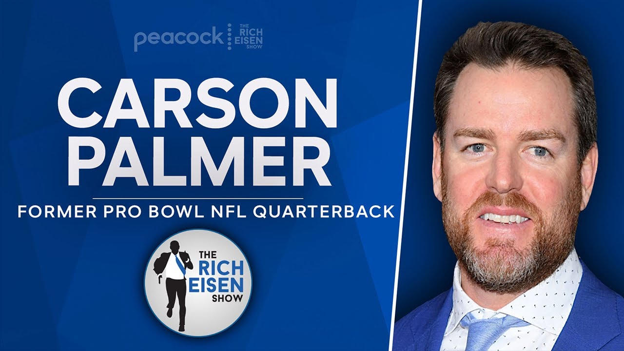 Carson Palmer Talks Bengals, Tom Brady, Rodgers, Kyler & More with Rich ...