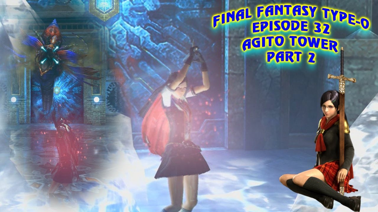 Final Fantasy Type-0_Episode 32: Agito Tower Part 2 - YouTube