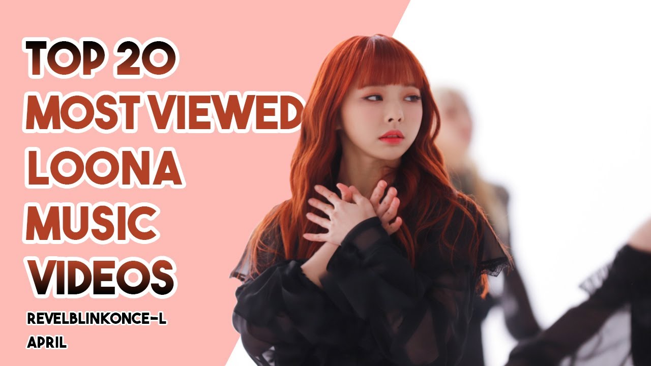 [TOP 20] Most Viewed LOONA Music Videos (APRIL) - YouTube