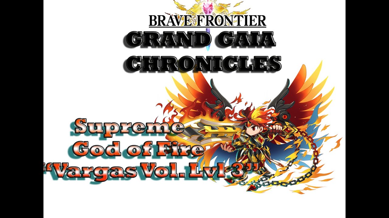 Brave Frontier: Grand Gaia Chronicles "Supreme God of Fire" Vargas Lvl ...