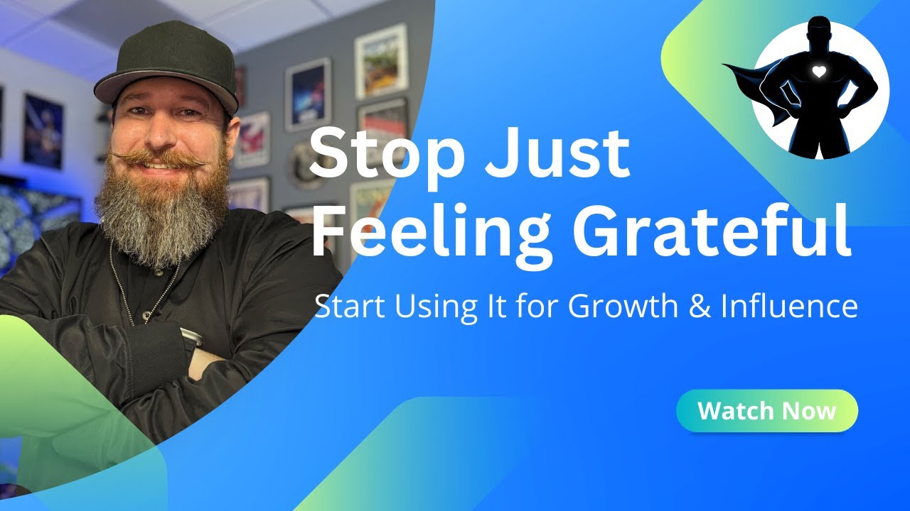 Stop Just Feeling Grateful—Start Using It for Growth & Influence (With ...